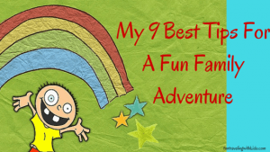 My 9 Best Tips For A Fun Family Adventure - Fun traveling with kids
